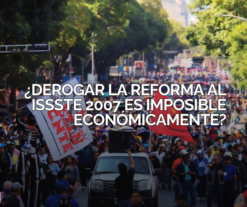 ¿Derogar la Reforma al ISSSTE 2007 es imposible económicamente?